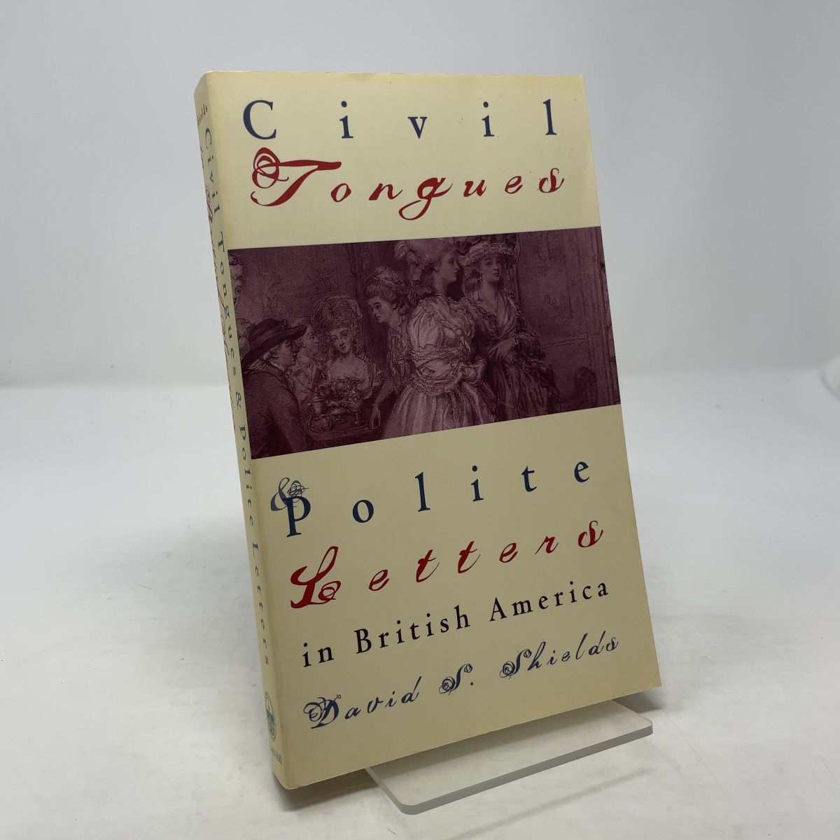 Civil Tongues and Polite Letters in British America by David S. Shields ...