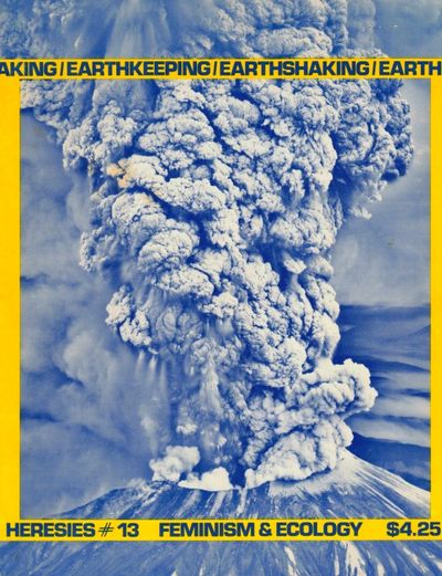 Heresies, 13: Earthkeeping/Earthshaking: Feminism & Ecology by Heresies ...