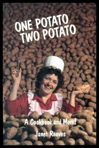 BIBLIO | ONE POTATO TWO POTATO - A Cookbook and More by Reeves, Janet ...