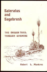 BIBLIO | Saleratus and Sagebrush: the Oregon Trail Through Wyoming by ...