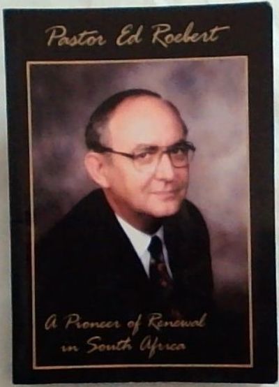 Pastor Ed Roebert : A Pioneer of Renewal in South Africa by Roebert ...