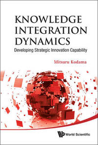 Knowledge Integration Dynamics: Developing Strategic Innovation ...