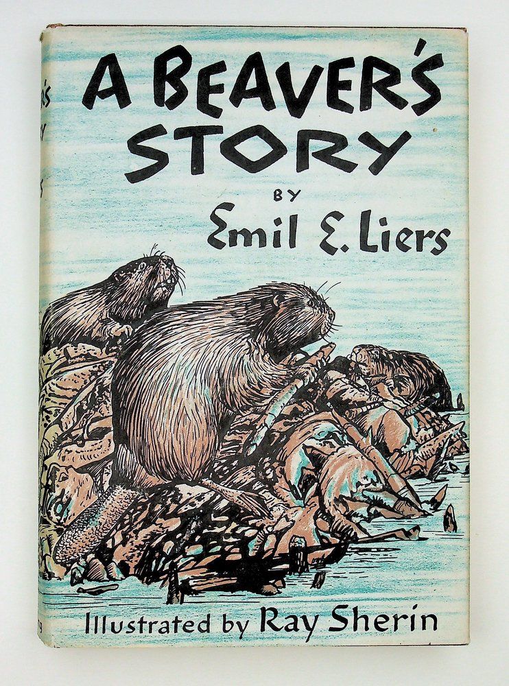 A Beaver's Story by Liers, Emil. E. (author) ; Sherin, Ray (illustrator ...
