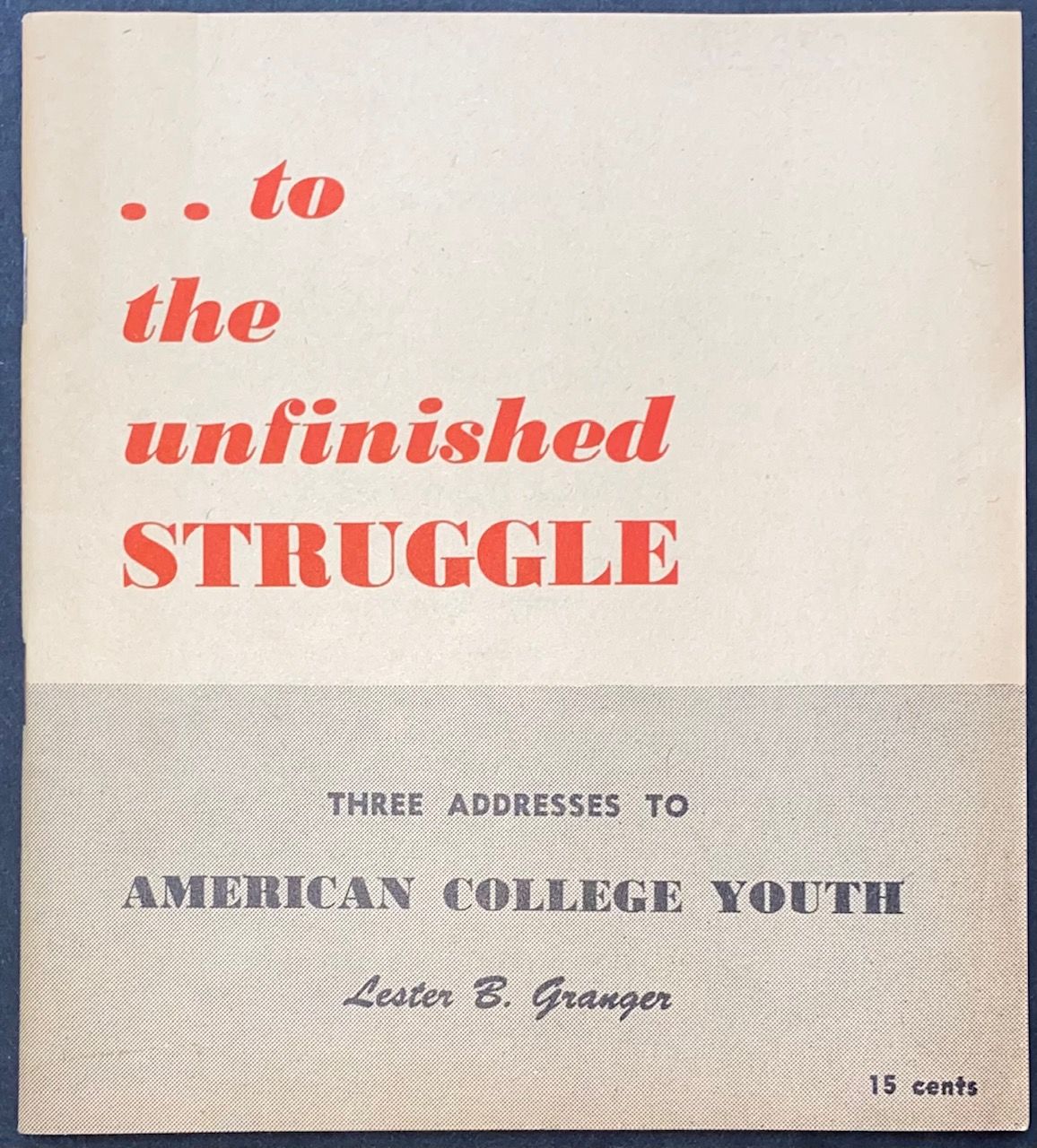 To the unfinished struggle: three addresses to American college youth ...