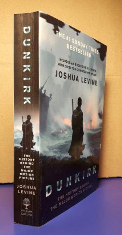 Dunkirk; The History Behind the Major Motion Picture by Levine, Joshua ...