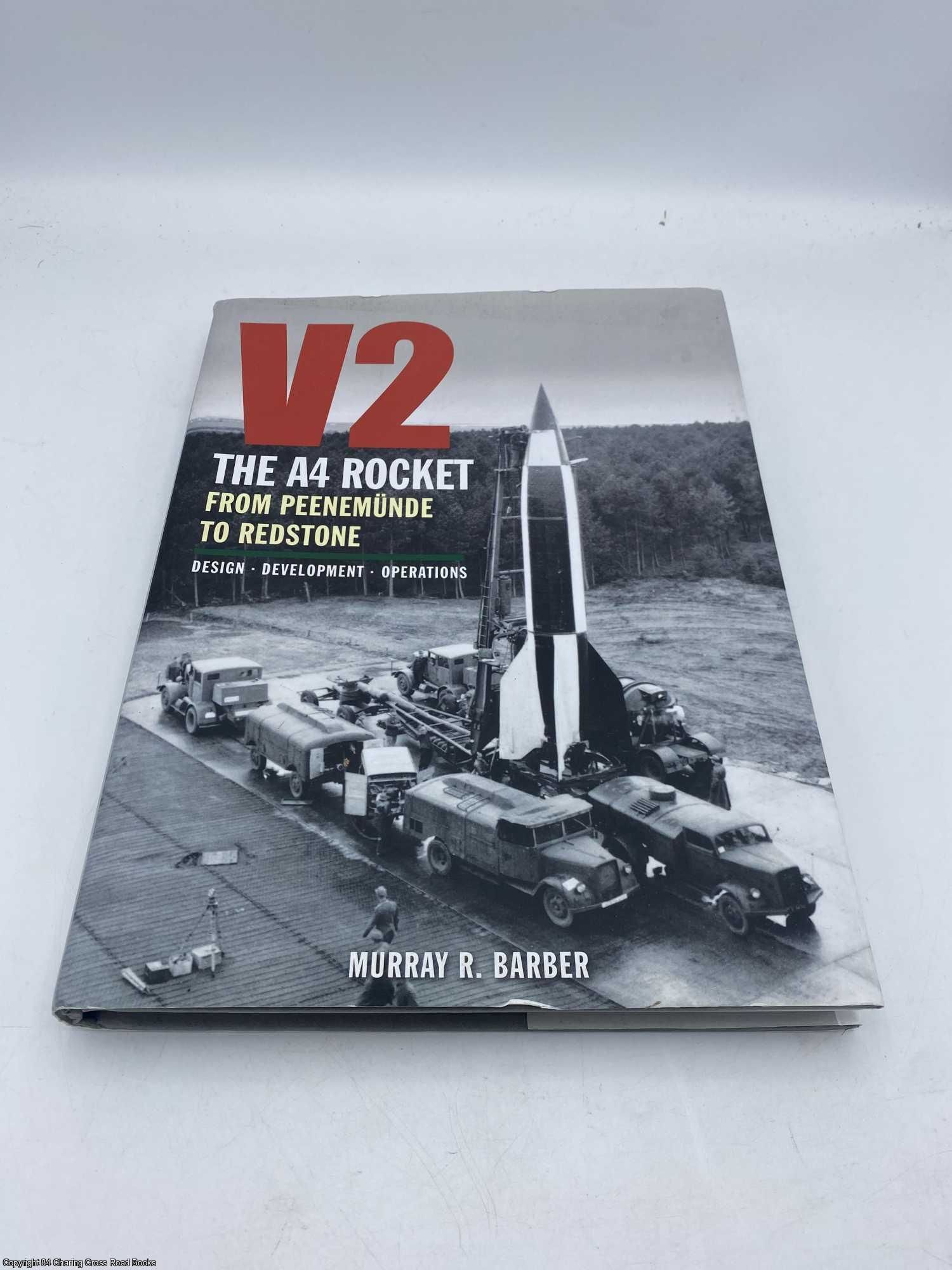V2 The A4 Rocket from Peenemunde to Redstone by Barber, Murray ...