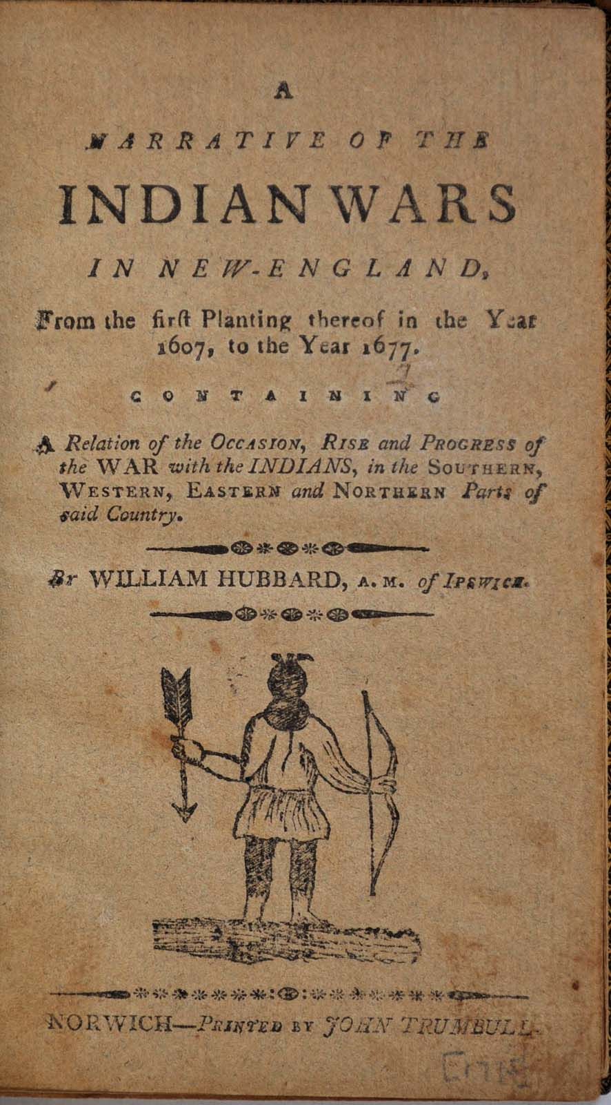 A NARRATIVE OF THE INDIAN WARS IN NEW ENGLAND, from the First Planting ...