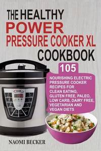'The Healthy Power Pressure Cooker Xl Cookbook by Becker, Naomi