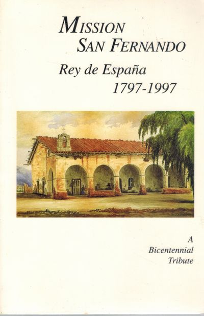 Mission San Fernando, Rey De Espana, 1797-1997, A Bicentennial Tribute ...