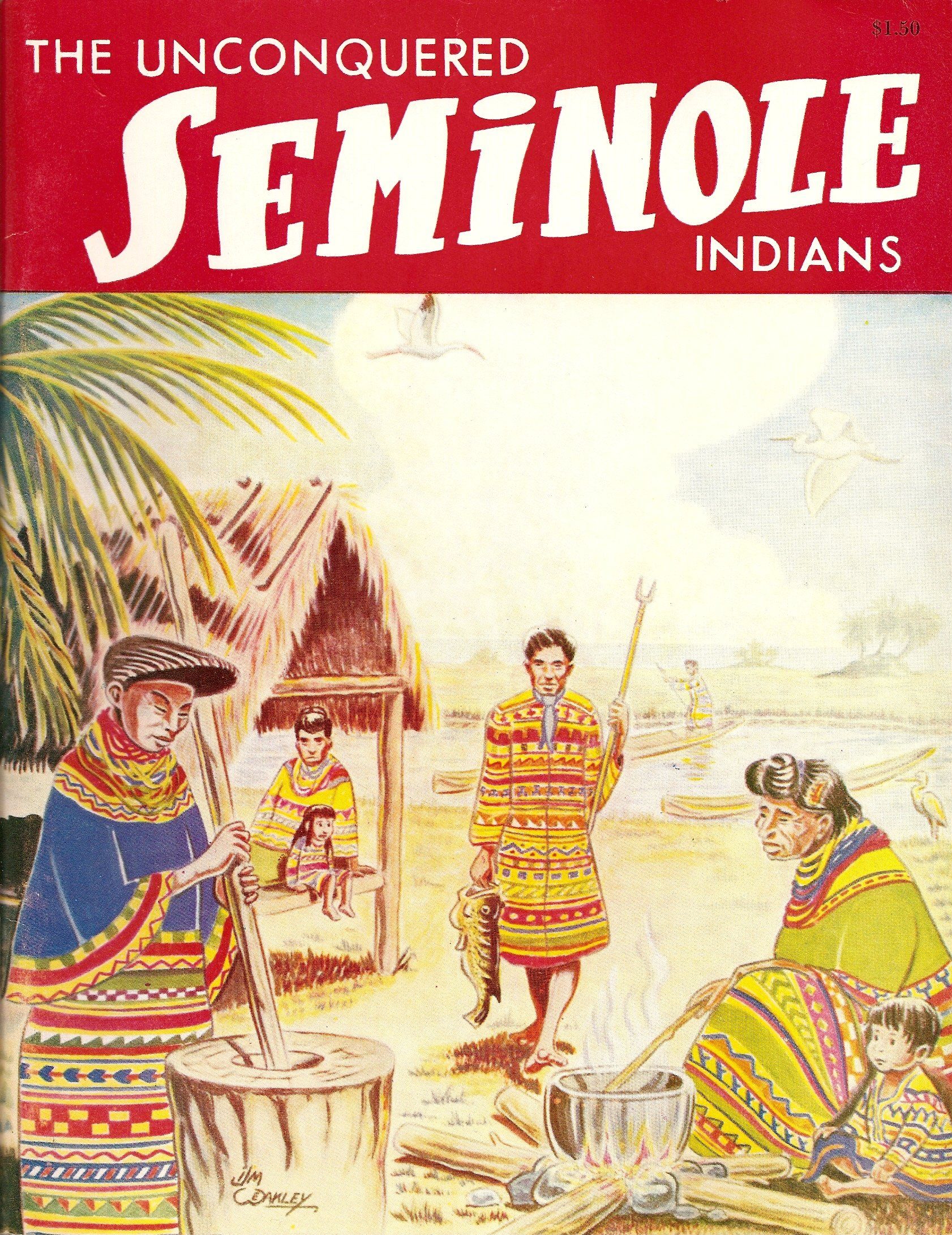 THE UNCONQUERED SEMINOLE INDIANS A Pictorial History of the Seminole ...