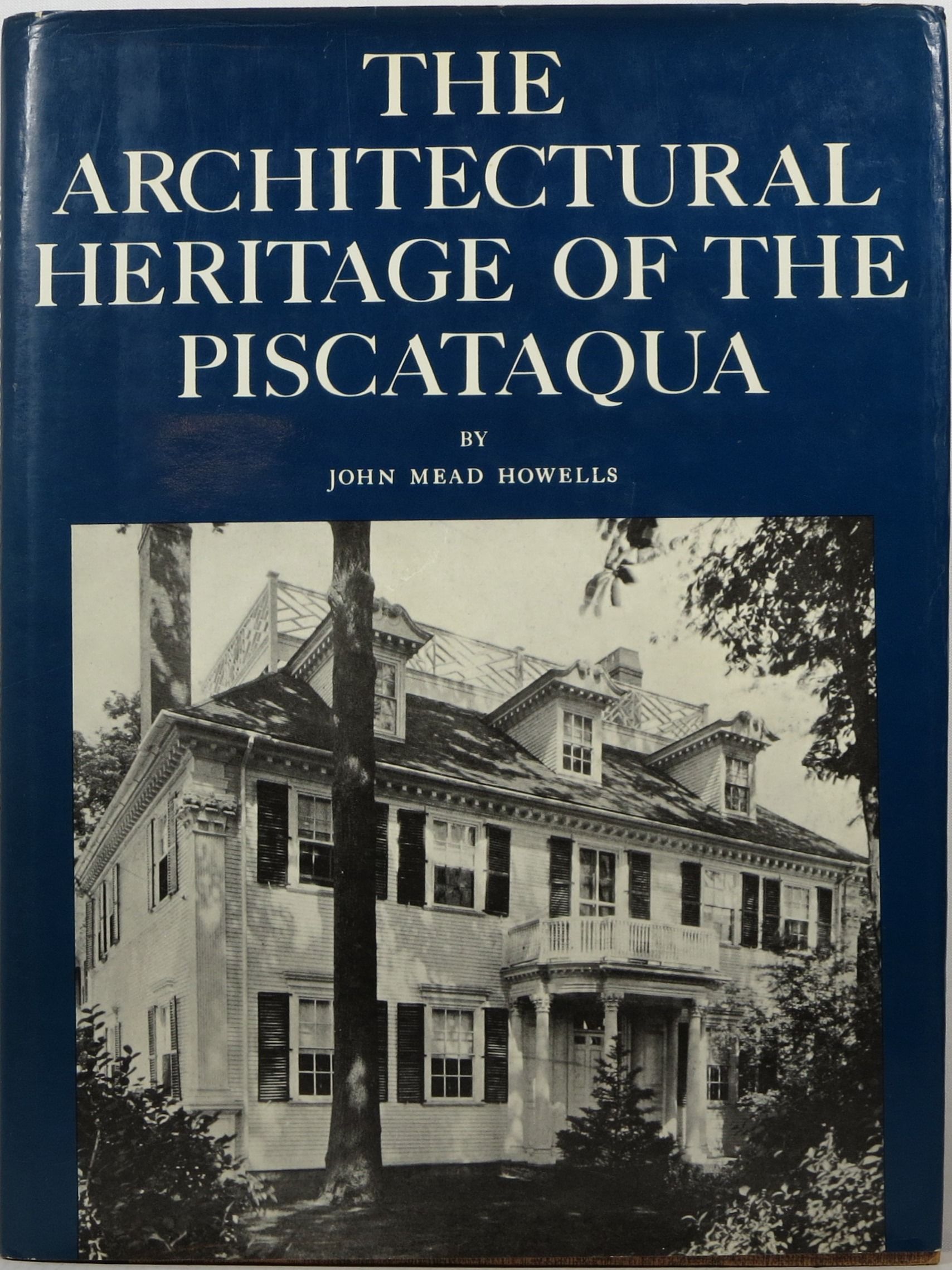 The Architectural Heritage of the Piscataqua: Houses and Gardens of the ...
