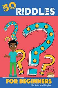 50 Riddles For Beginners: Riddles For The Enjoyment Of The Entire ...