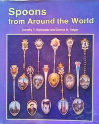 SPOONS FROM AROUND THE WORLD. by RAINWATER. (Dorothy T.) and Donna H ...