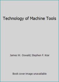 BIBLIO | Technology of Machine Tools by Steven F. Krar; James W. Oswald ...
