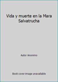 'Vida Y Muerte En La Mara Salvatrucha by Autor Anonimo