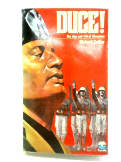 Duce! The Rise and Fall of Benito Mussolini by Richard Collier ...