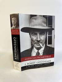 AMERICAN PROMETHEUS: THE TRIUMPH AND TRAGEDY OF J. ROBERT OPPENHEIMER ...