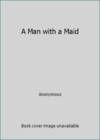 A Man With a Maid by Anonymous