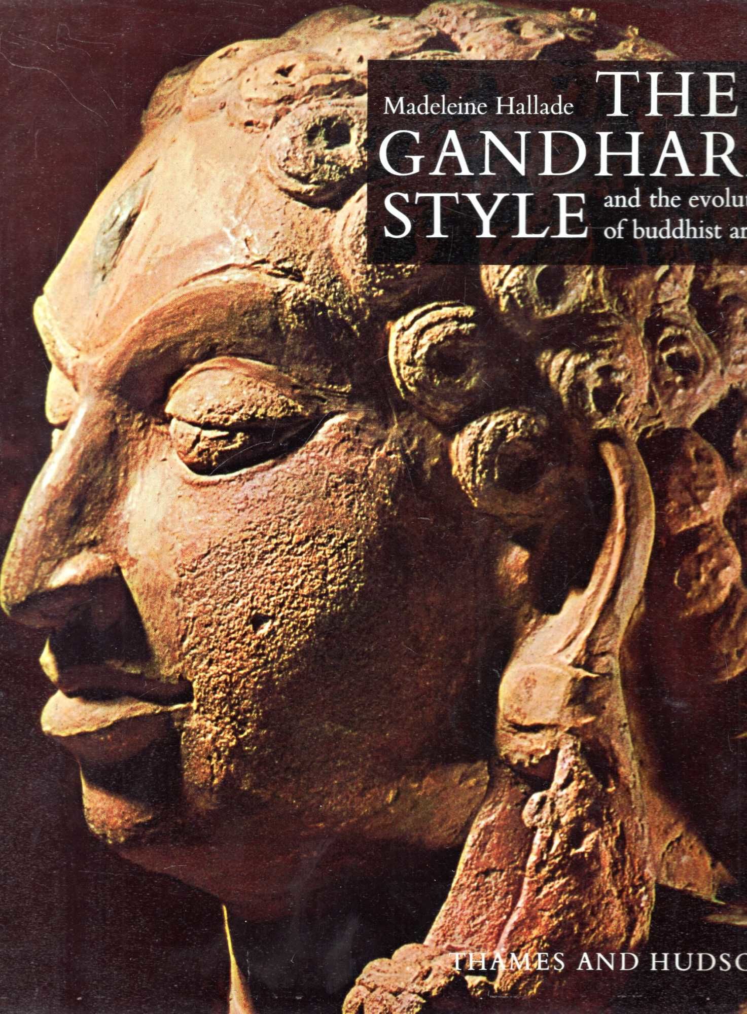 The Gandhara Style and the Evolution of Buddhist Art by Hallade, Madeleine - 1968