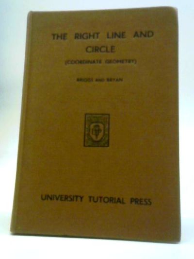 The Right Line & Circle (Coordinate Geometry) by William Briggs and G H ...