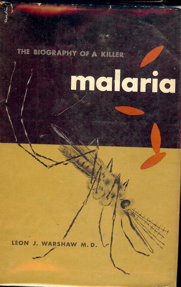MALARIA: THE BIOGRAPHY OF A KILLER by WARSHAW, Leon J | 1949 | Biblio