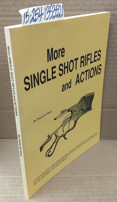 More Single Shot Rifles and Actions [signed] by de Haas, Frank ...
