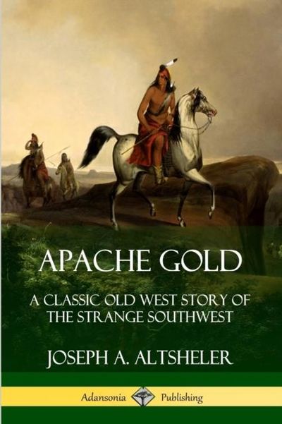 BIBLIO | Apache Gold: A Classic Old West Story of The Strange Southwest ...