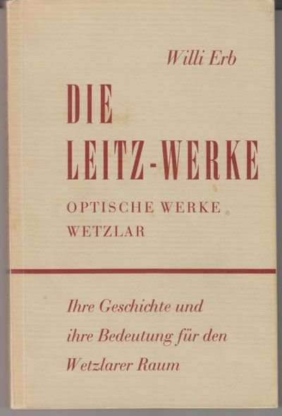 Die Leitz-Werke. Optische Werke Wetzlar. Ihre Geschichte für den ...