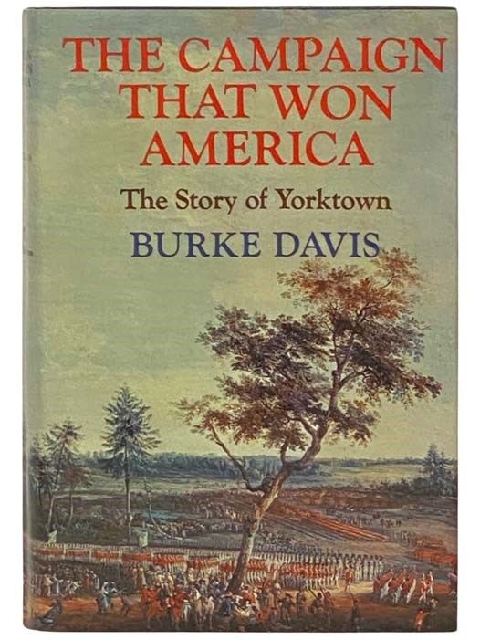 The Campaign That Won America: The Story of Yorktown by Burke Davis ...