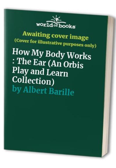 BIBLIO | How My Body Works : The Ear (An Orbis Play and Learn ...