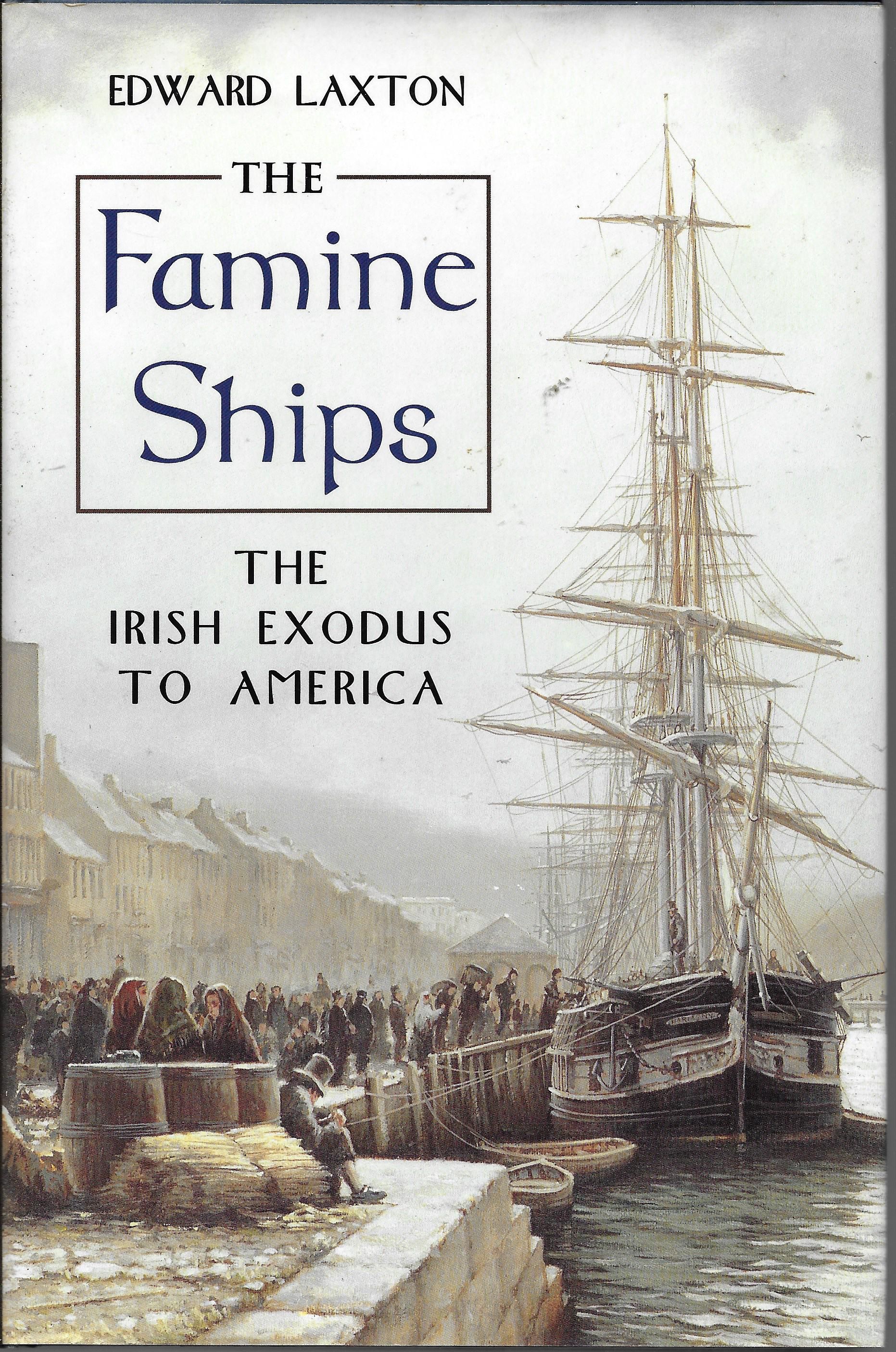 The Famine Ships: The Irish Exodus to America by Laxton, Edward ...