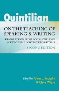 Quintilian on the Teaching of Speaking and Writing: Translations from ...