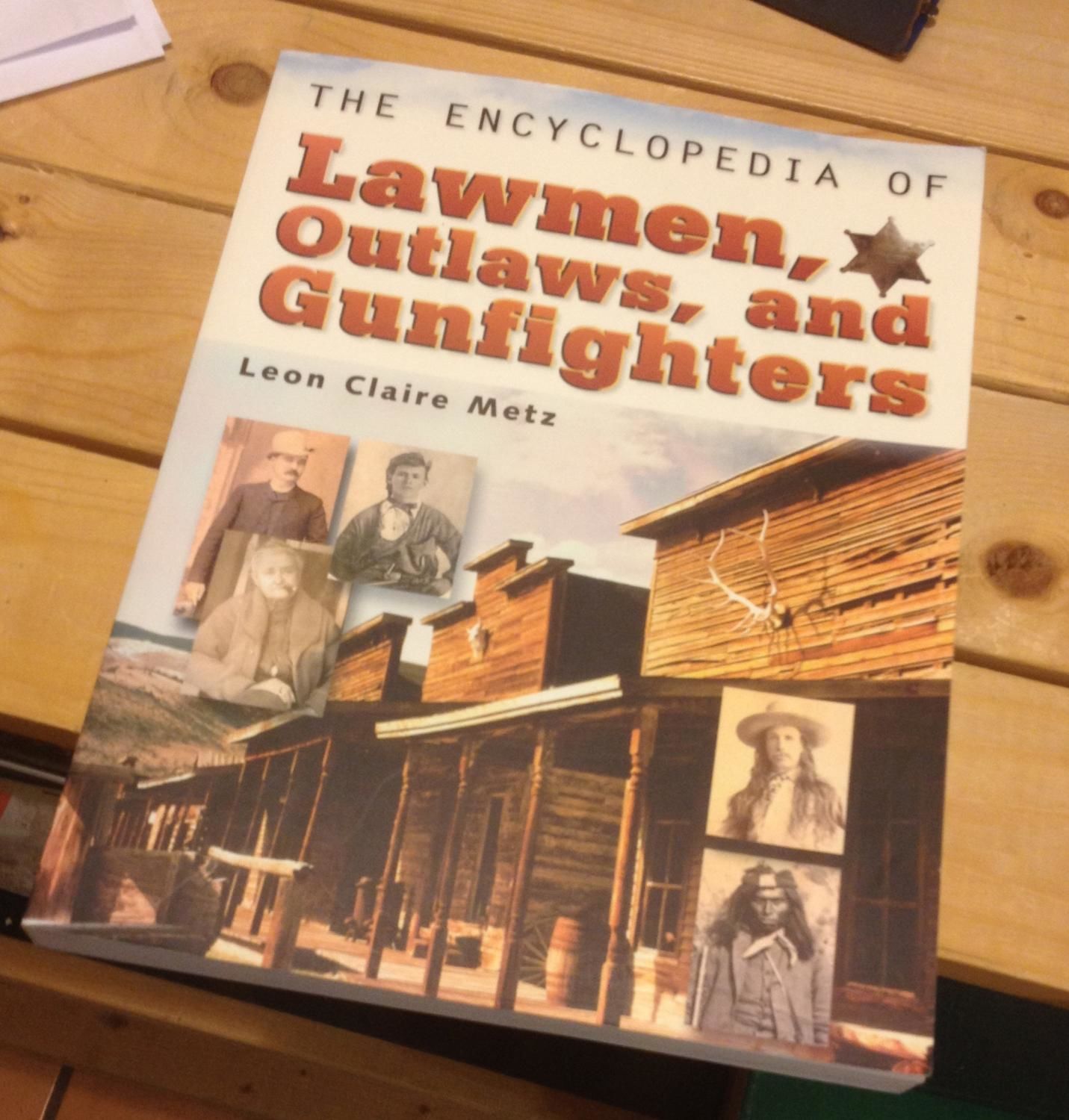 The Encyclopedia of Lawmen, Outlaws, and Gunfighters by Metz, Leon ...