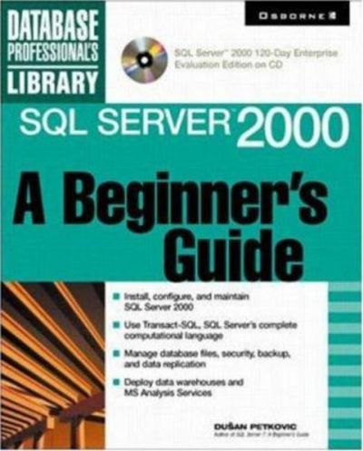 SQL Server 2000: A Beginner's Guide (Book/CD-ROM) by Dusan; Petkovic Dusan Dusan; Petrovic ...