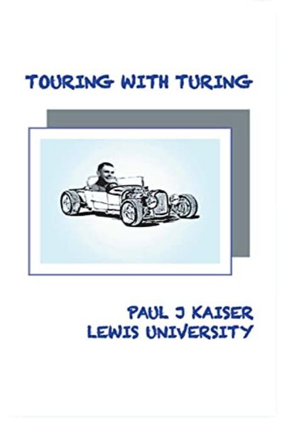 Touring With Turing: with Crash Course in JFLAP by Paul Kaiser ...