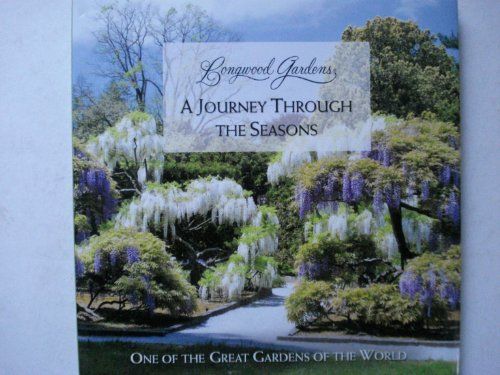 Longwood Gardens : A Journey Through the Seasons