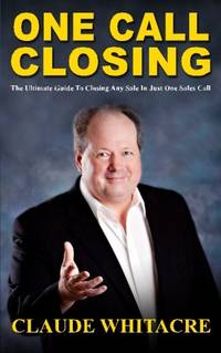 One Call Closing: The Ultimate Guide To Closing Any Sale In Just One ...