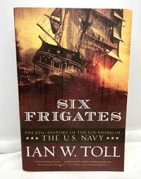 six frigates the epic by toll ian w - Biblio.com