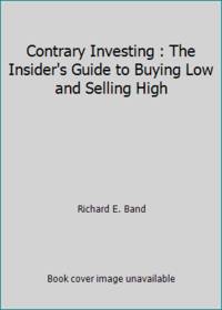 Contrary Investing : The Insider's Guide to Buying Low and Selling High ...