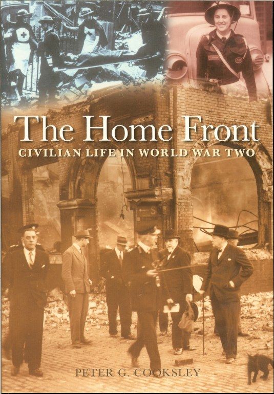 THE HOME FRONT: CIVILIAN LIFE IN WORLD WAR TWO by P. G Cooksley ...