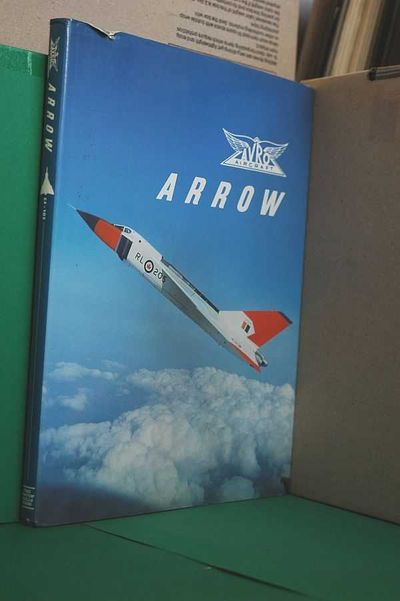 Avro Arrow : The Story of The Avro Arrow From Its Evolution To Its ...
