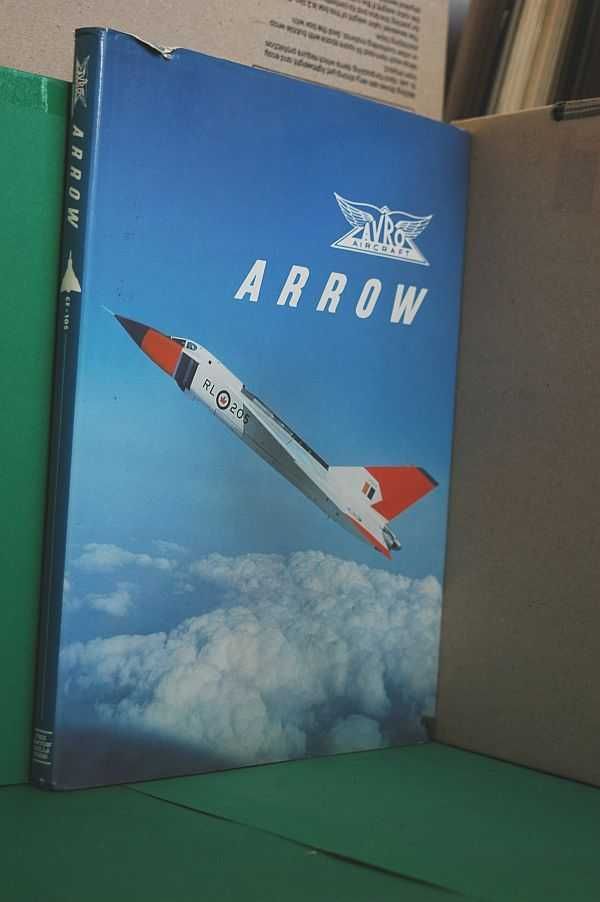 Avro Arrow : The Story of The Avro Arrow From Its Evolution To Its ...