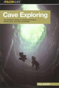 BIBLIO | Cave Exploring : The Definitive Guide to Caving Technique, Safety, Gear, and Trip ...