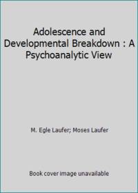 Adolescence And Developmental Breakdown by Laufer Moses (18 items) - Biblio