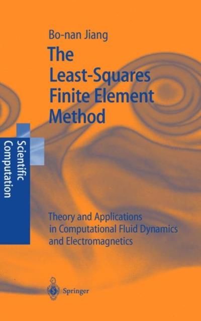 The Least Squares Finite Element Method Theory And Applications In Computational Fluid