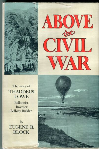 Above the Civil War: The Story of Thaddeus Lowe, Balloonist, Inventor ...