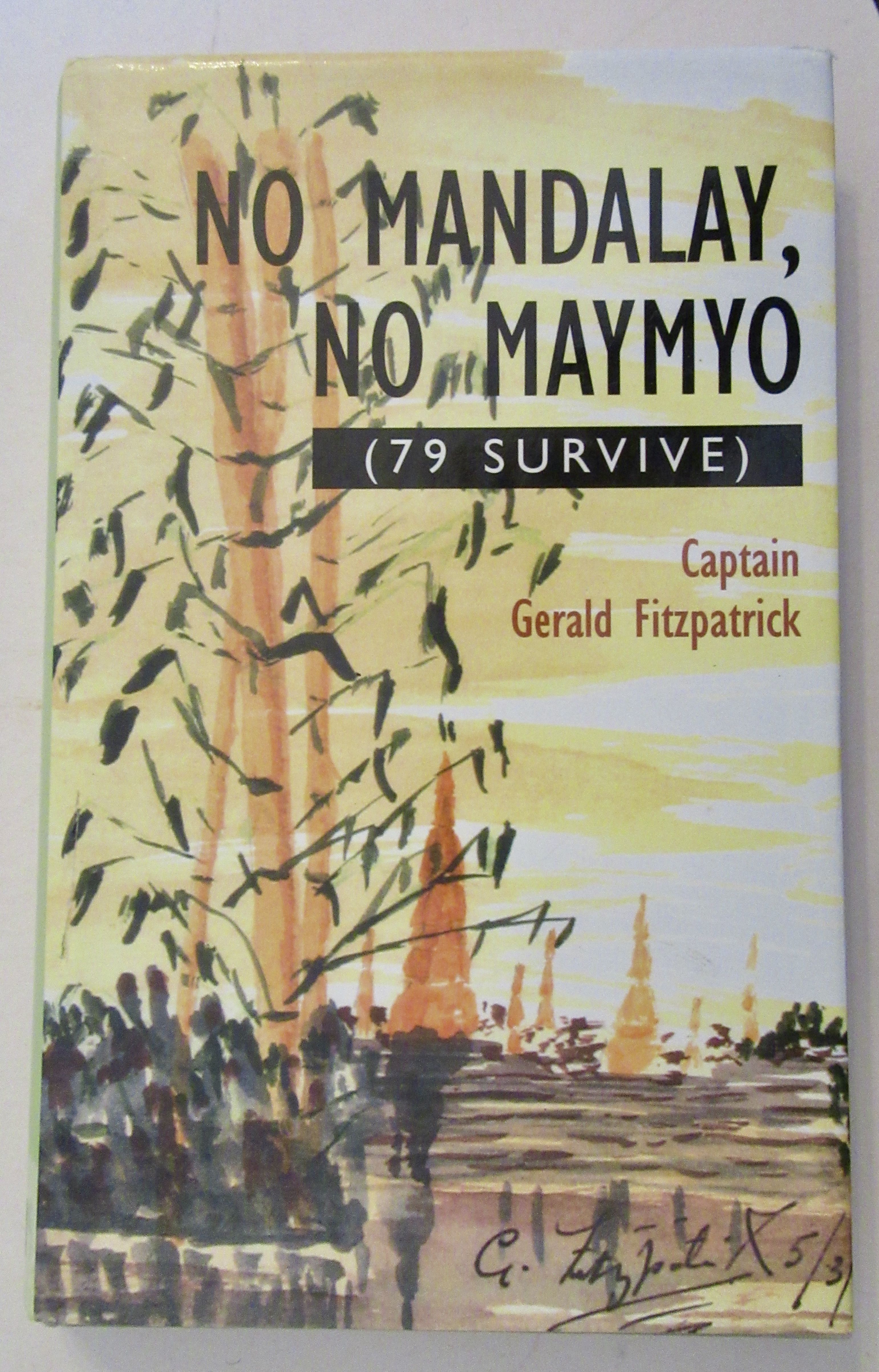 No Mandalay, No Maymyo (79 Survive): Unique Episodes in British History ...