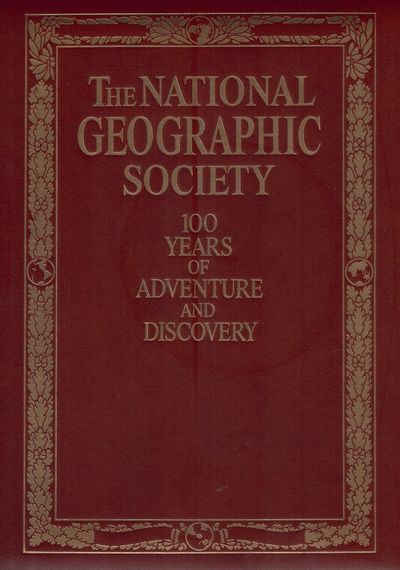 The National Geographic Society. 100 Years of Adventure and Discovery ...