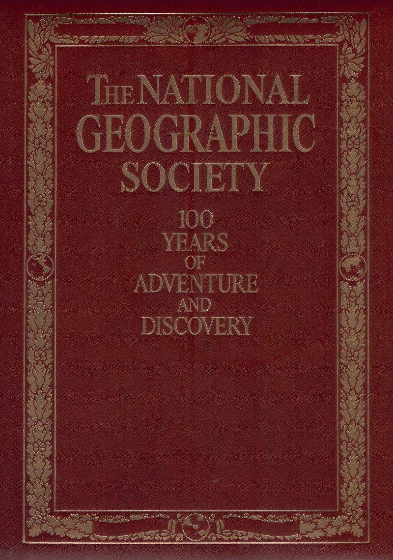 The National Geographic Society. 100 Years of Adventure and Discovery ...