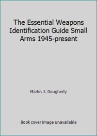 The Essential Weapons Identification Guide Small Arms 1945-present by ...